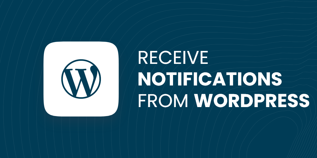 Learn how to receive notifications from Wordpress
